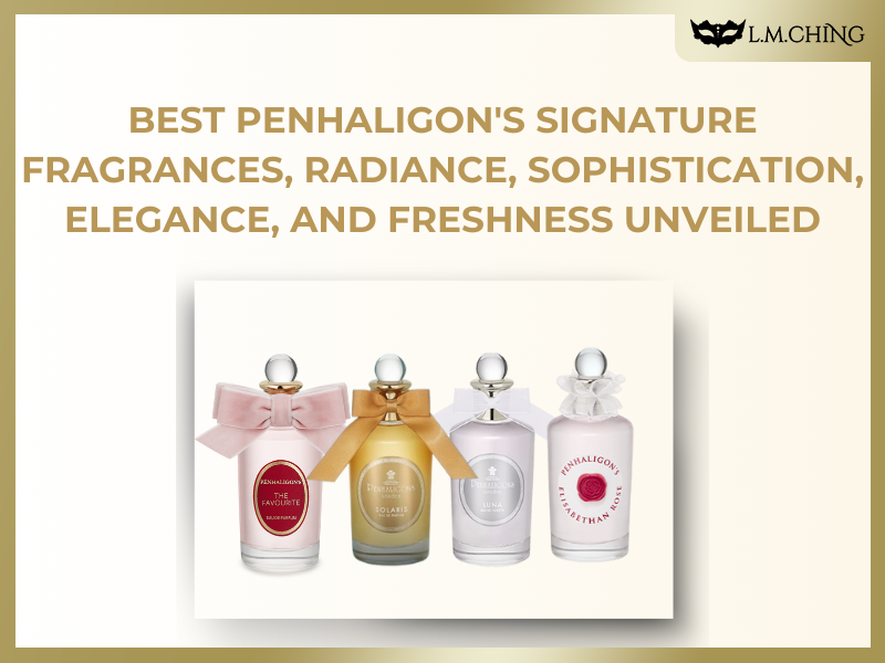 Top 4 Penhaligon's Signature Fragrances: A Journey Through Radiance, S ...