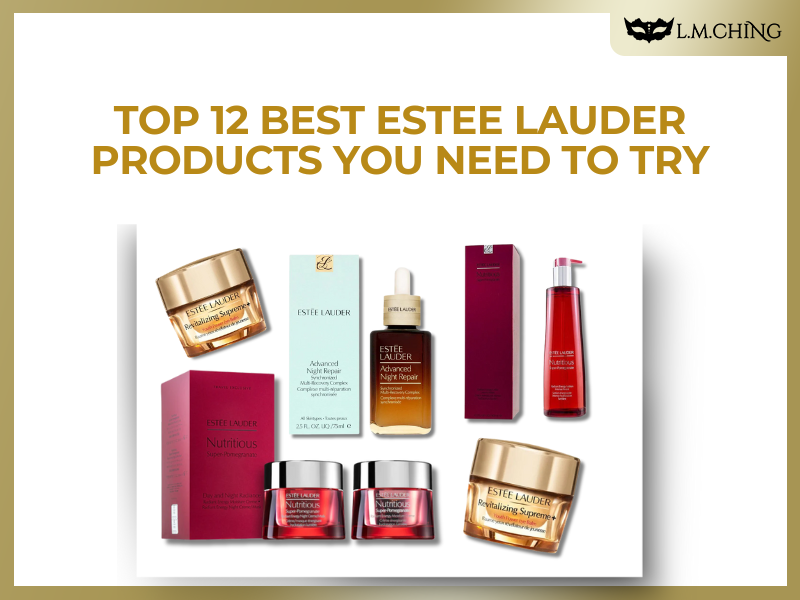 Top 12 Best Estee Lauder Products You Need to Try – LMCHING Group Limited