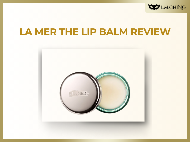 [Review] LA MER The Lip Balm Review, Ultra-Hydrating Lip Balm – LMCHING ...
